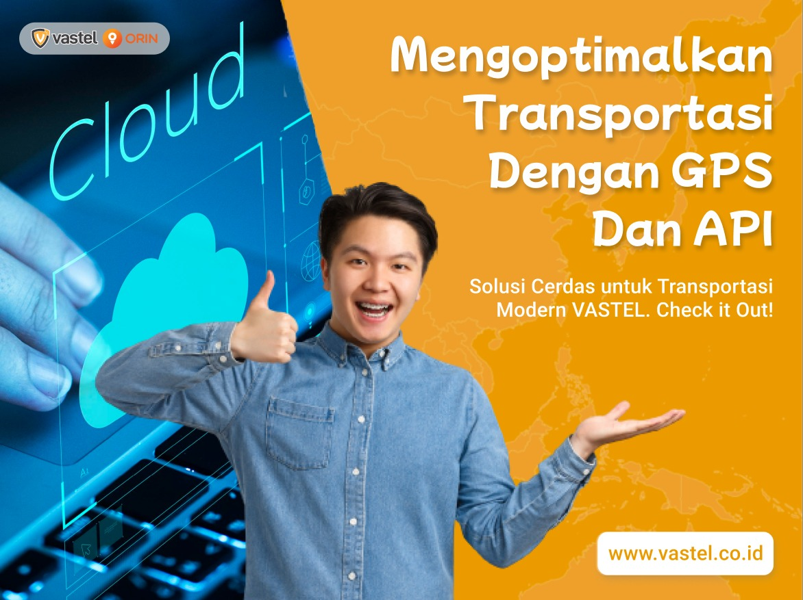 Mengoptimalkan transportasi dengan GPS dan API – VASTEL – Indonesia Telematics & GPS Based ...