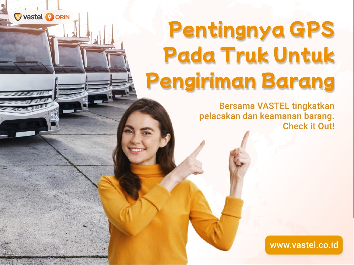 Pentingnya GPS Truk Menggunakan GPS Untuk Pengiriman Barang – VASTEL ...